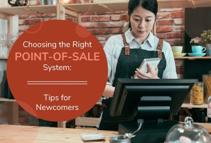 Choosing the Right Point-of-Sale System: Tips for Newcomers